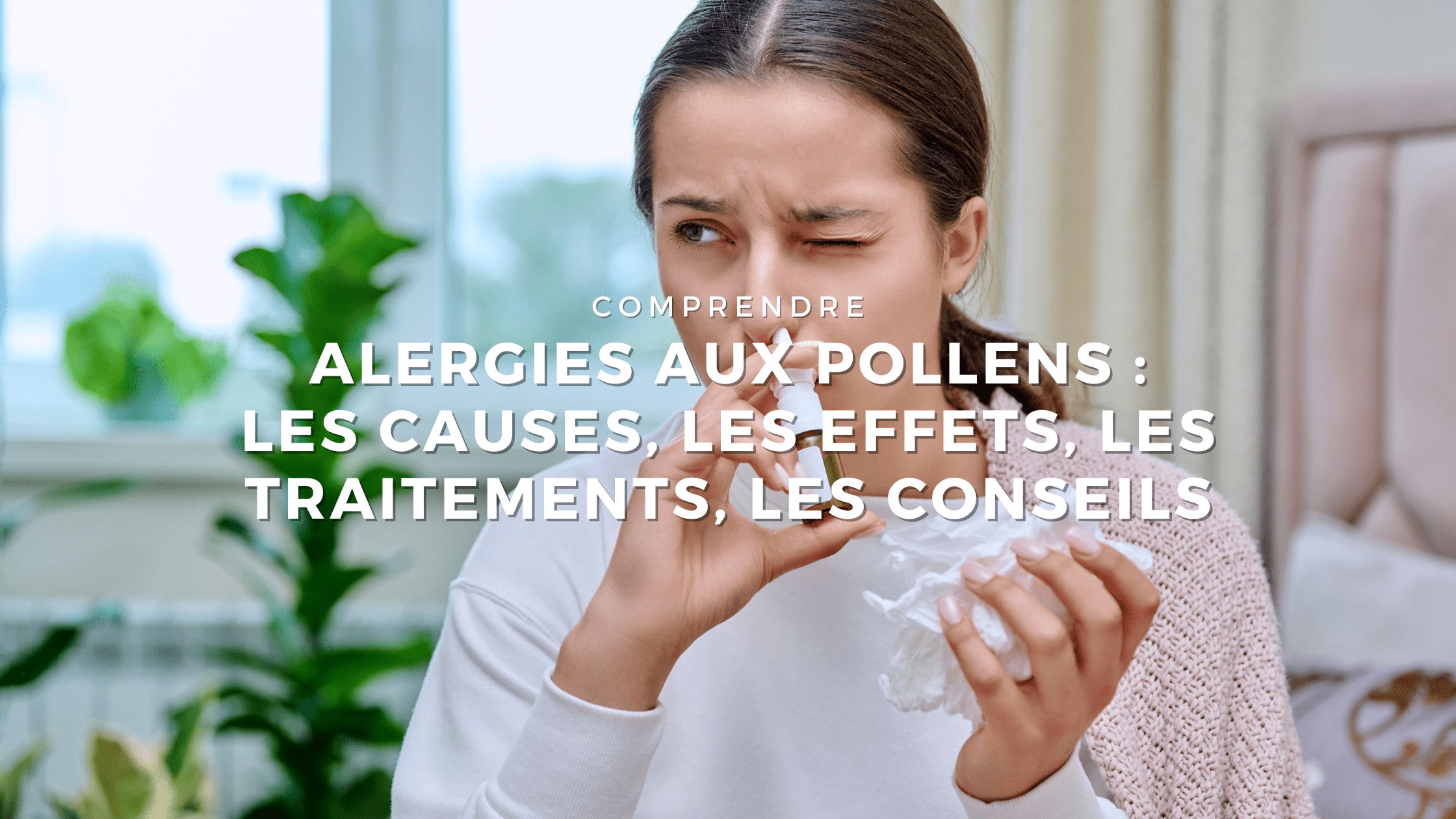 Tout savoir sur l'allergie aux pollens, comment agir